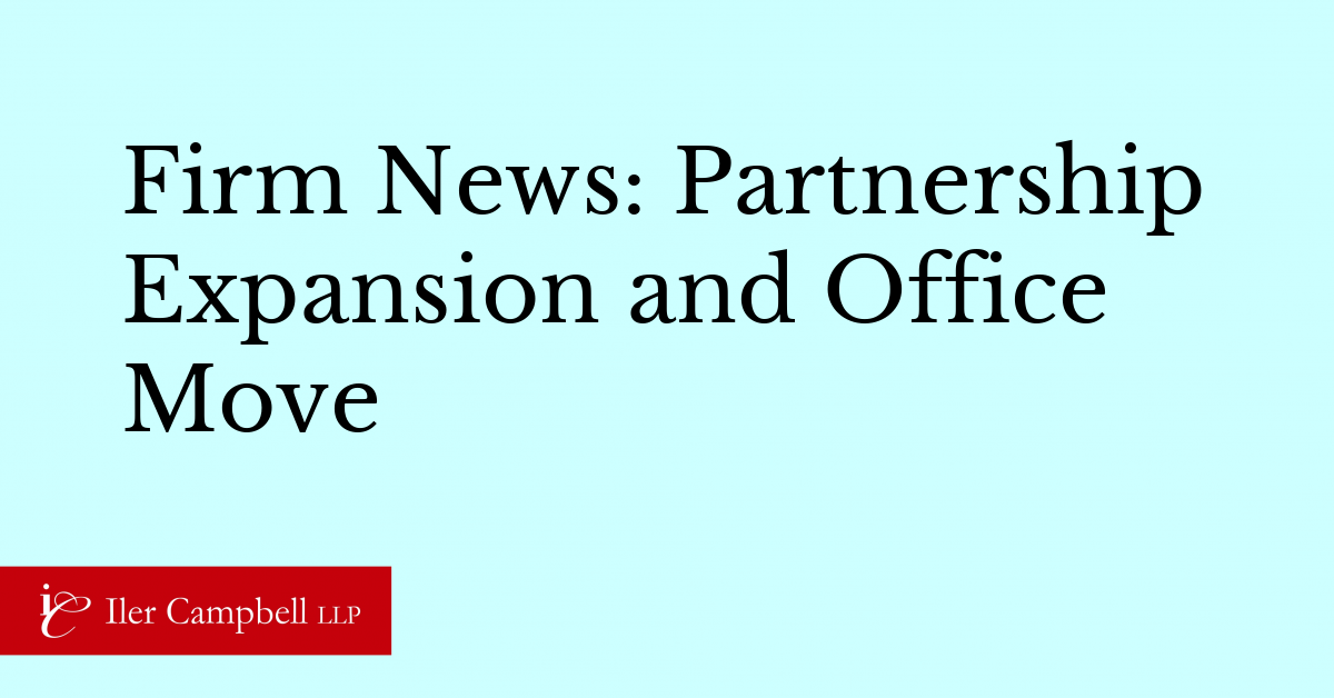Firm News: Partnership Expansion and Office Move | Iler Campbell LLP